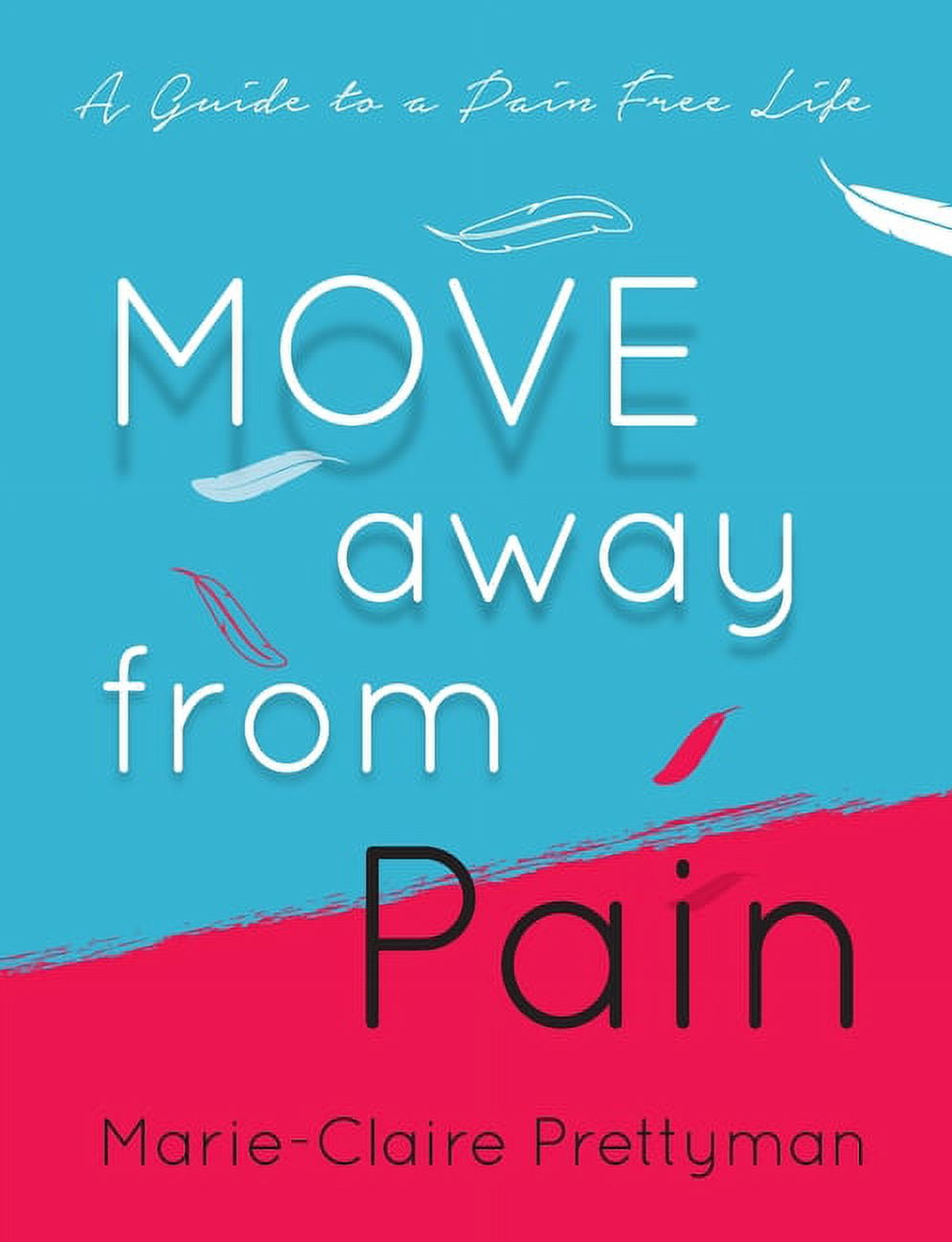 Move Away from Pain: A Guide to a Pain Free Life, (Paperback) - Walmart.com