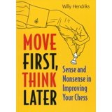 Move First, Think Later : Sense and Nonsense in Improving Your Chess ...