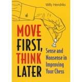 Move First, Think Later : Sense and Nonsense in Improving Your Chess ...