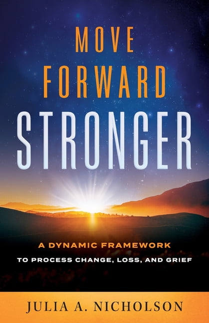 Move Forward Stronger: A Dynamic Framework to Process Change, Loss, and ...