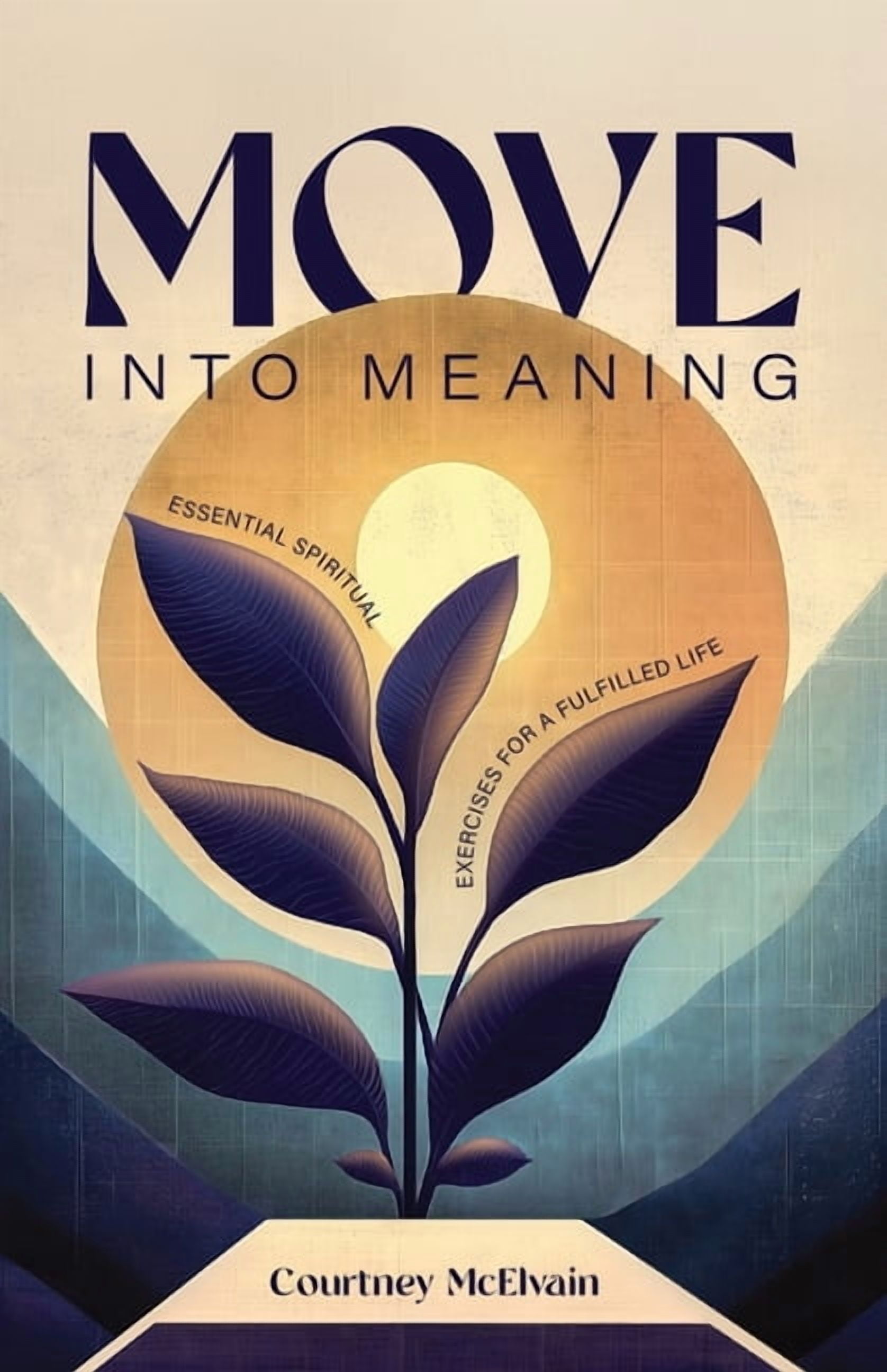 Move Into Meaning: Essential Spiritual Exercises for a Fulfilled Life ...
