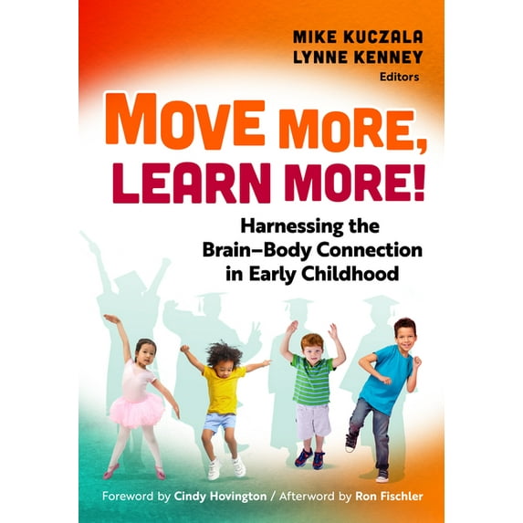 Move More, Learn More!: Harnessing the Brain-Body Connection in Early Childhood, (Hardcover ...