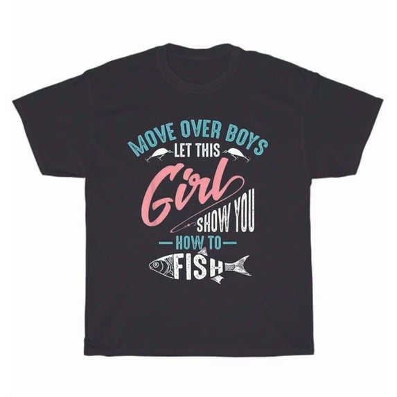 Move Over Let This Girl Show You How To Fish Fishing T-Shirt Unisex ...