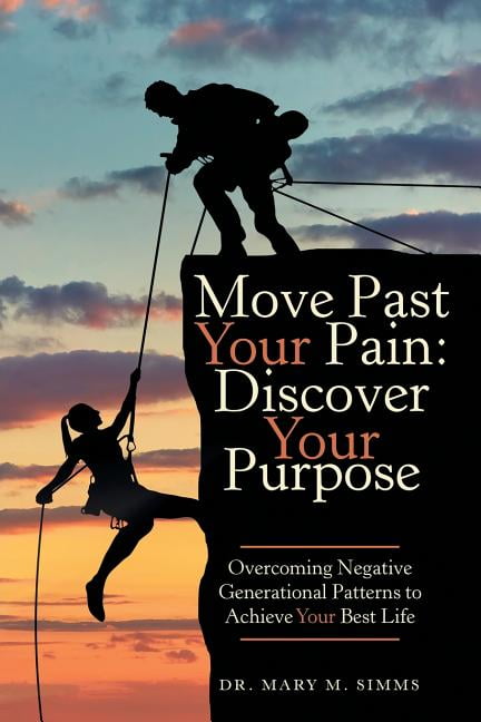 Move Past Your Pain: Discover Your Purpose: Overcoming Negative ...