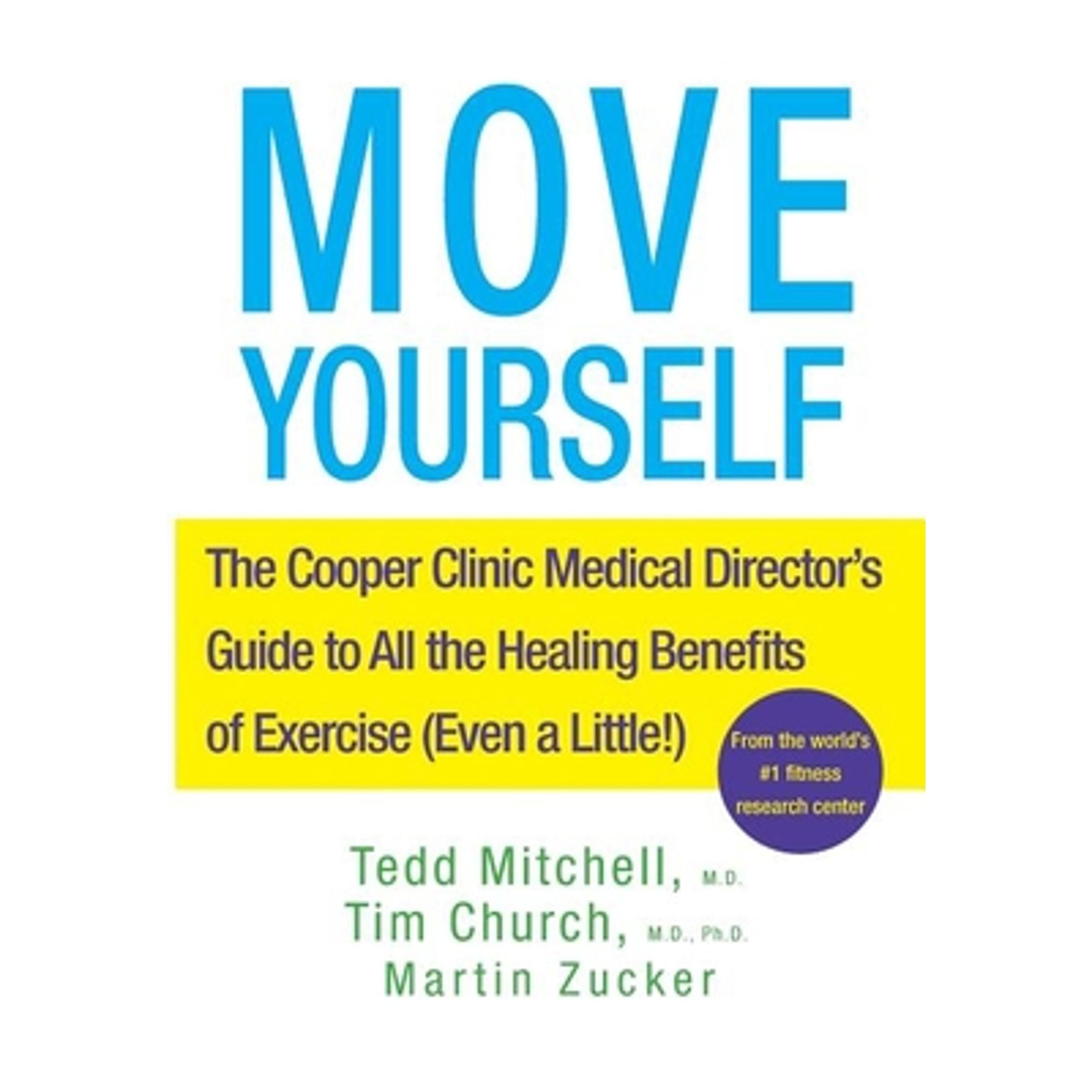 Move Yourself: The Cooper Clinic Medical Director's Guide to All the ...
