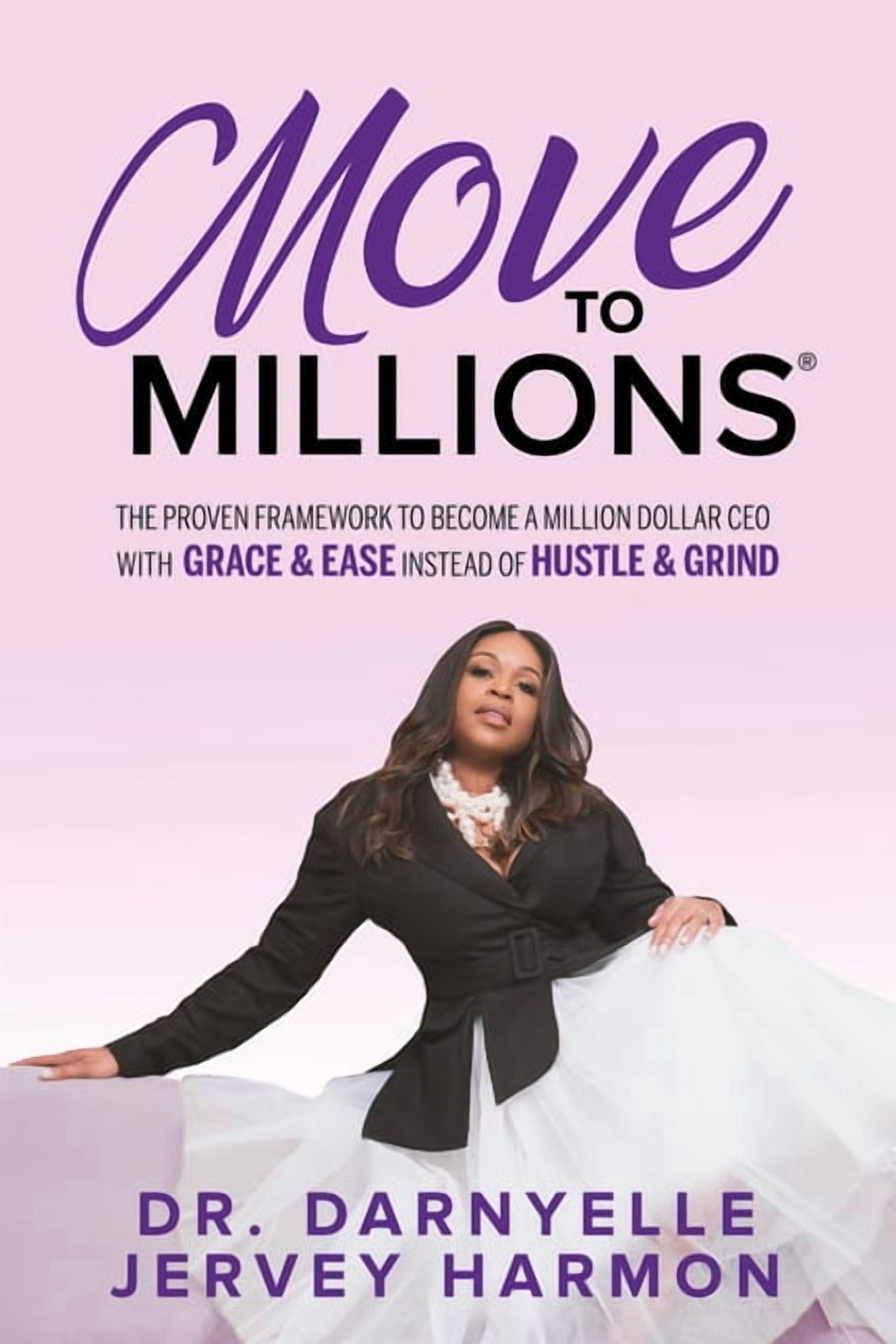 Move to Millions: The Proven Framework to Become a Million Dollar CEO ...