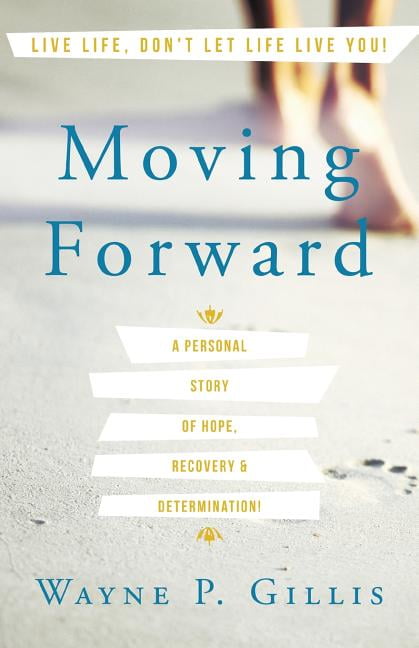 Moving Forward : A Personal Story of Hope, Recovery & Determination ...