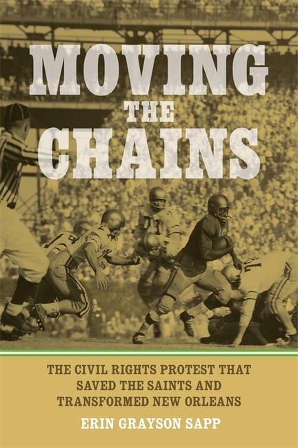 Moving the Chains: The Civil Rights Protest That Saved the Saints and ...