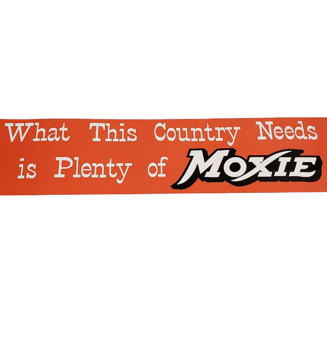 Moxie Soda - What This Country Needs is Plenty of Moxie Bumper Sticker ...