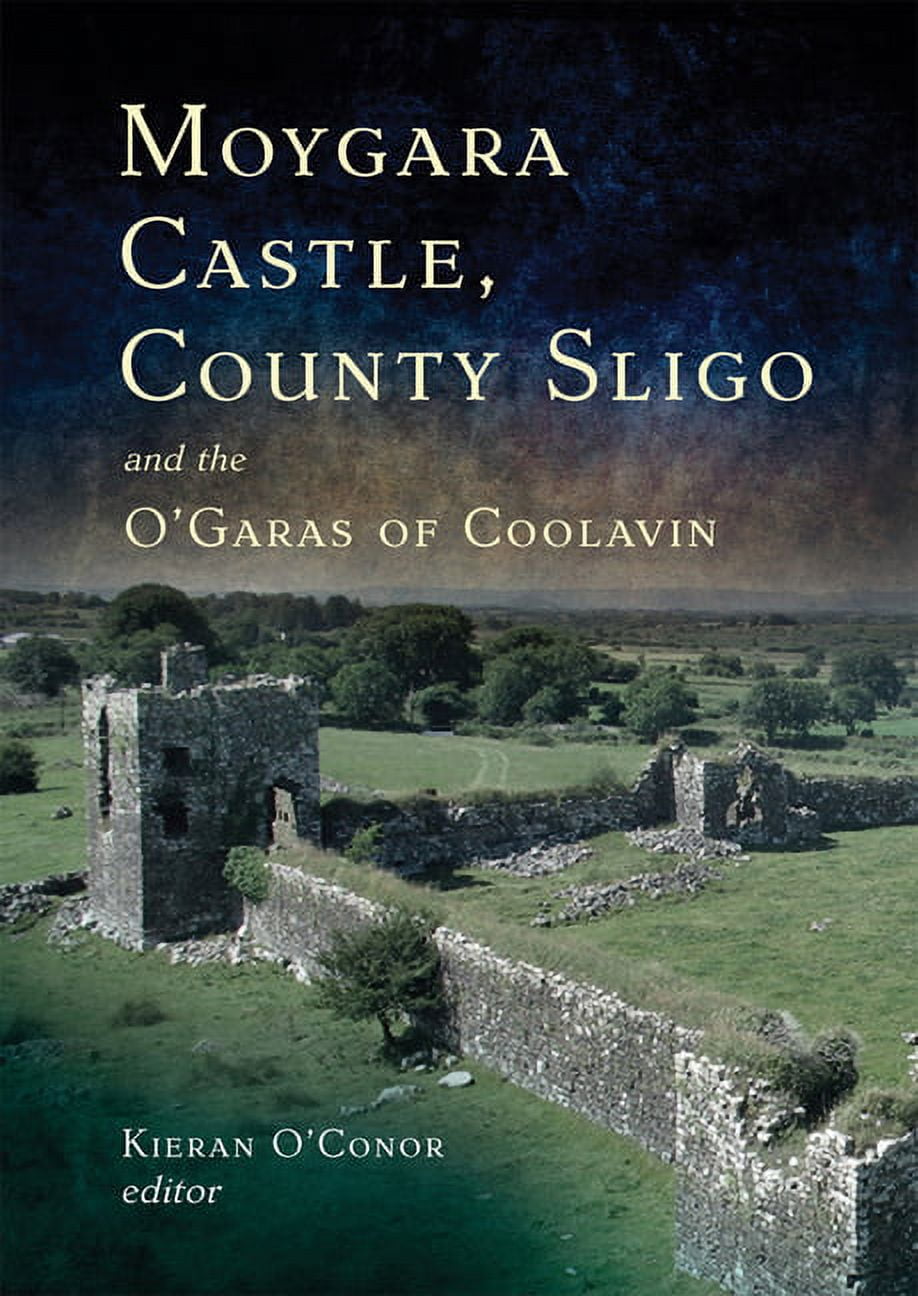 Moygara Castle, County Sligo and the O'Garas of Coolavin: A History ...