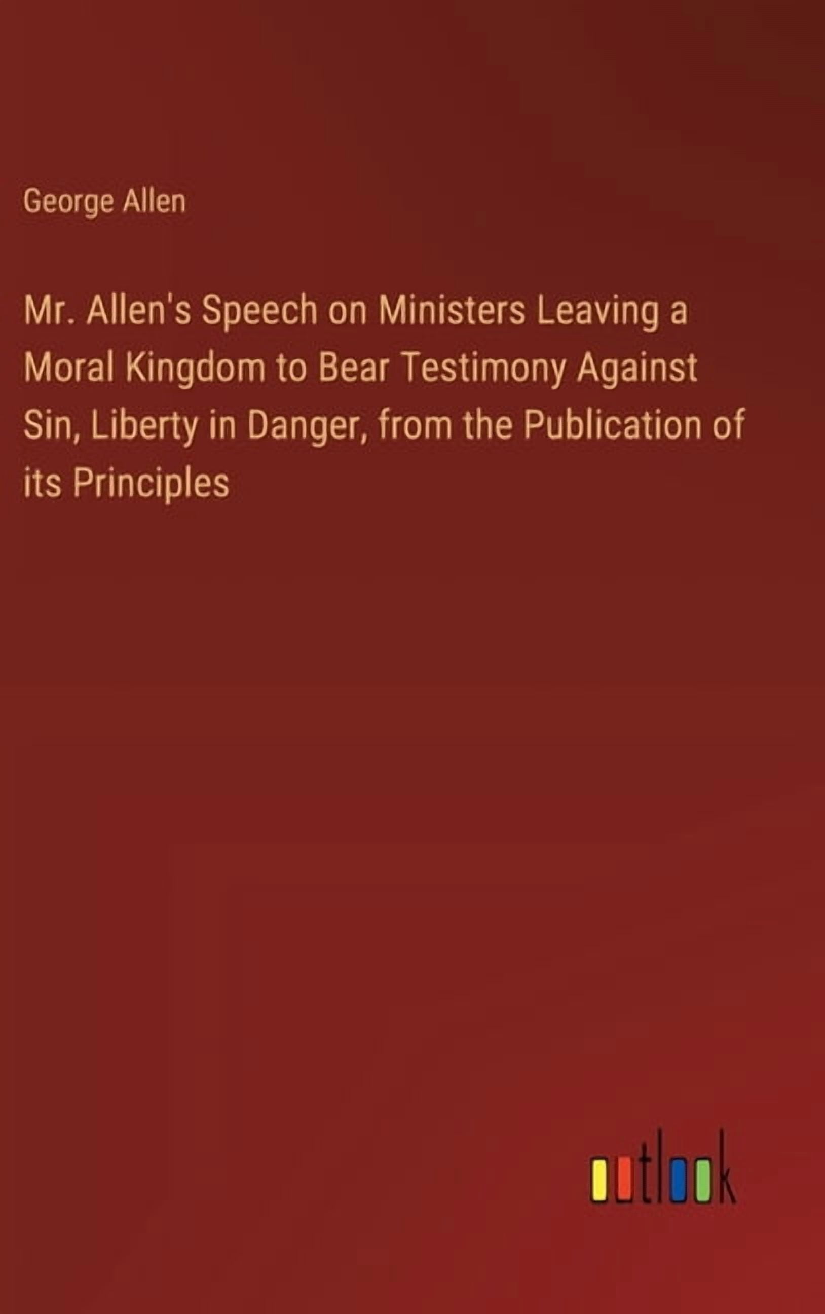 Mr. Allen's Speech on Ministers Leaving a Moral Kingdom to Bear ...