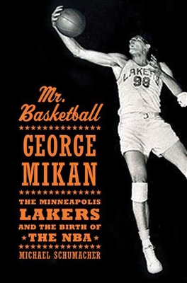 Pre-Owned Mr. Basketball: George Mikan, the Minneapolis Lakers, and the ...