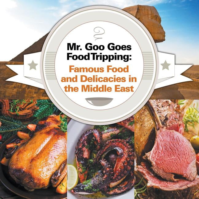 Mr. Goo Goes Food Tripping: Famous Food and Delicacies in the Middle ...