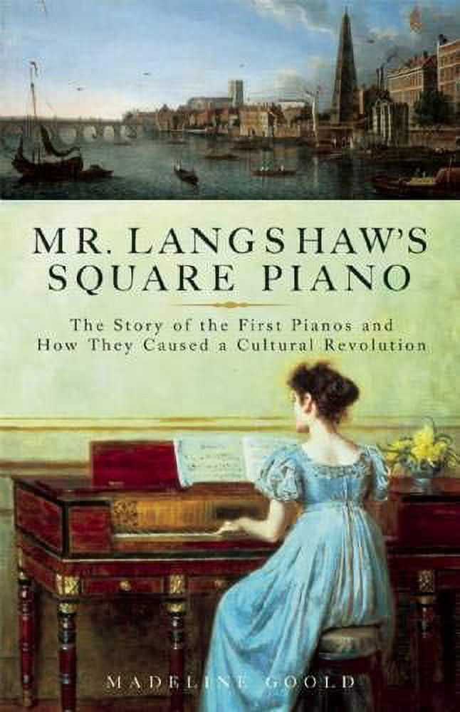 Mr. Langshaw's Square Piano: The Story of the First Pianos and How They ...