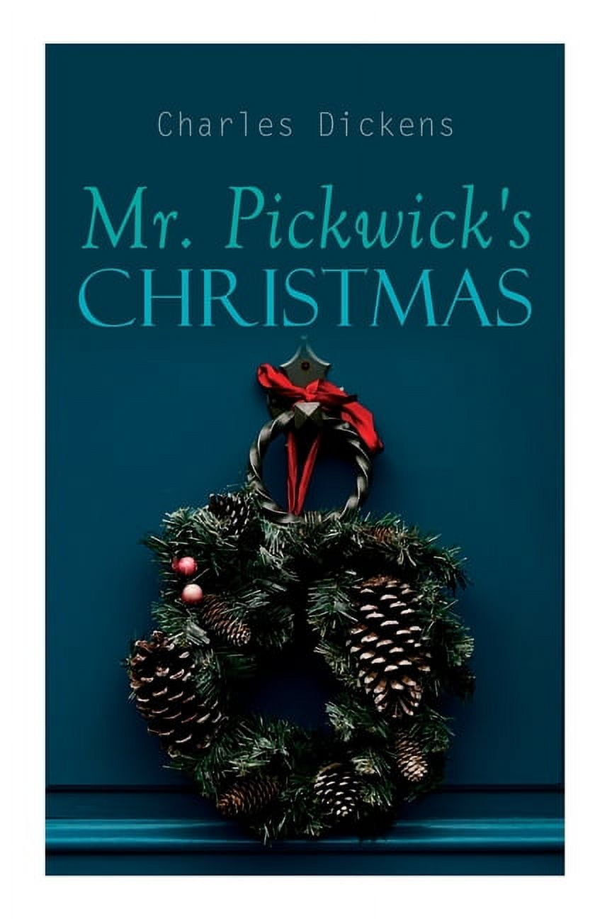 Mr. Pickwick's Christmas: Winter Holiday Adventures at the Manor Farm ...
