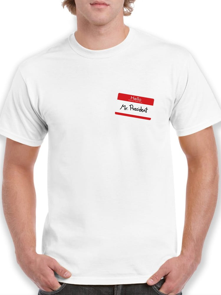 Mr President Name Tag Graphic Men White T-Shirt, Male Small - Walmart.com