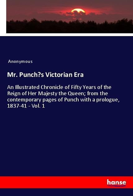 Mr. Punch¿s Victorian Era: An Illustrated Chronicle of Fifty Years of ...