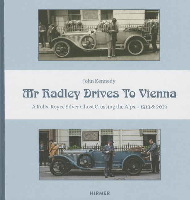 Mr. Radley Drives to Vienna : A Rolls-Royce Silver Ghost Crossing the ...