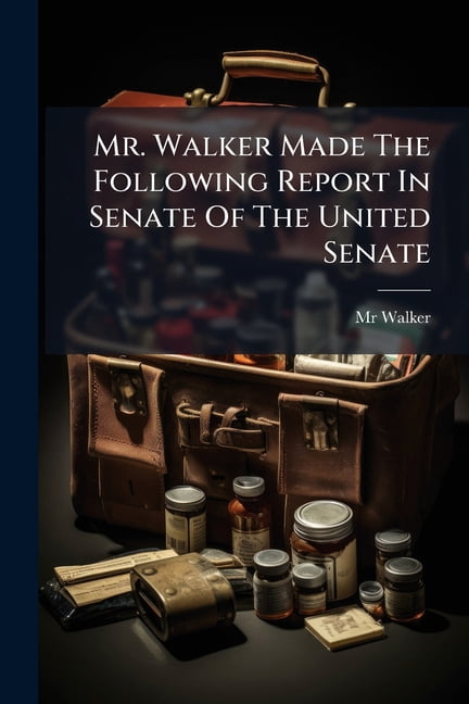 Mr. Walker Made The Following Report In Senate Of The United Senate ...