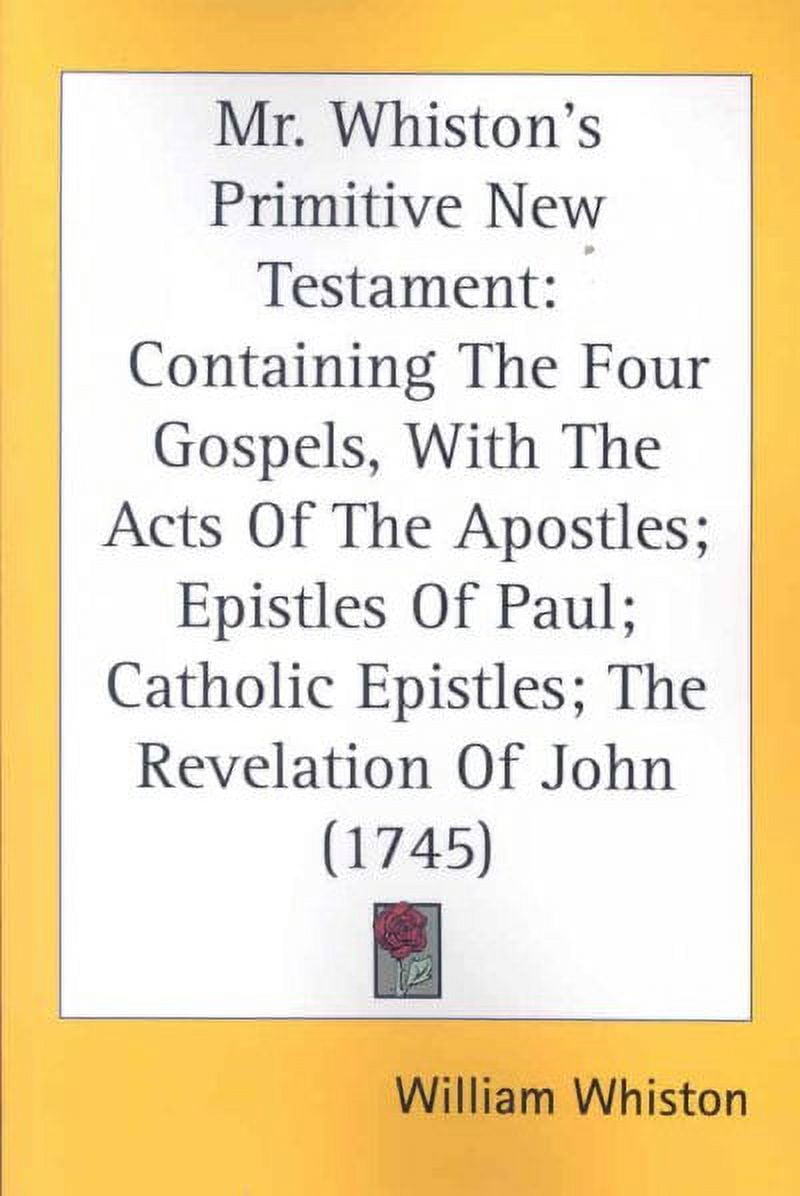 Mr. Whiston's Primitive New Testament : Containing The Four Gospels ...
