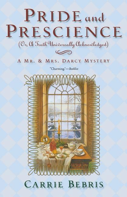 Mr. and Mrs. Darcy Mysteries Pride and Prescience: Or, a Truth Universally Acknowledged, Book 1 ...