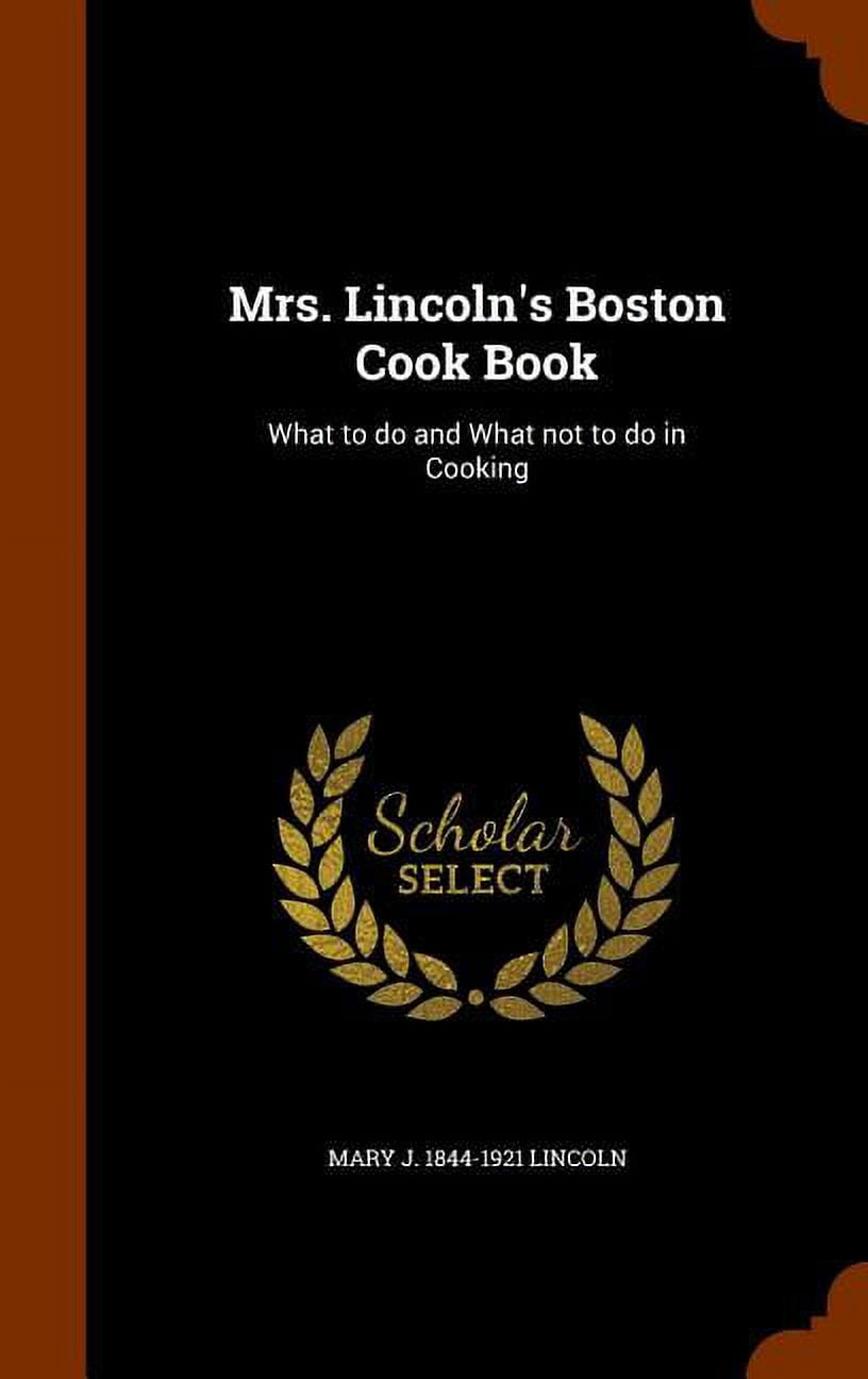 Mrs. Lincoln's Boston Cook Book : What to do and What not to do in ...