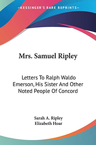 Mrs. Samuel Ripley: Letters To Ralph Waldo Emerson, His Sister And ...
