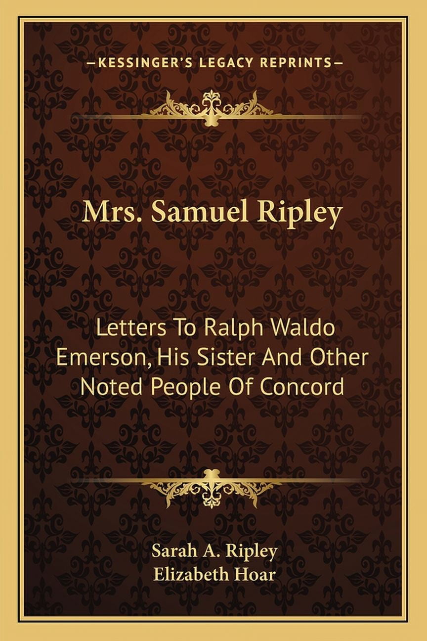 Mrs. Samuel Ripley : Letters to Ralph Waldo Emerson, His Sister and ...