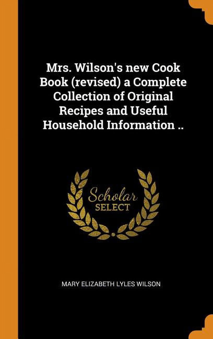 Mrs. Wilsons New Cook Book Revised a Complete Collection of Original ...