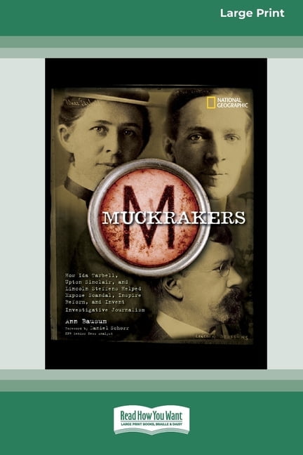 Muckrackers: How Ida Tarbell, Upton Sinclair, and Lincoln Steffens ...