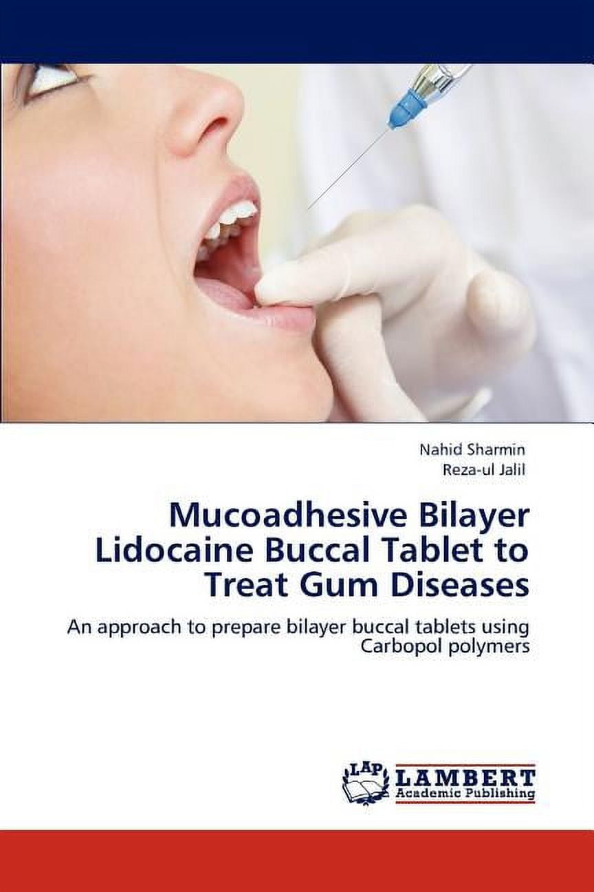 Mucoadhesive Bilayer Lidocaine Buccal Tablet to Treat Gum Diseases ...