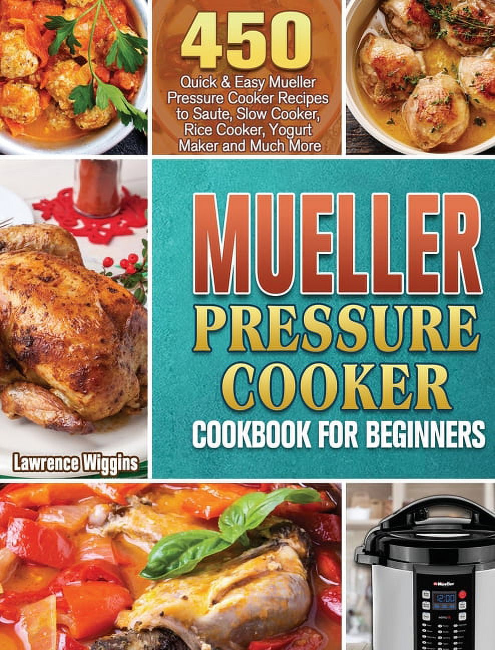 Mueller Pressure Cooker Cookbook for Beginners: 450 Quick & Easy ...