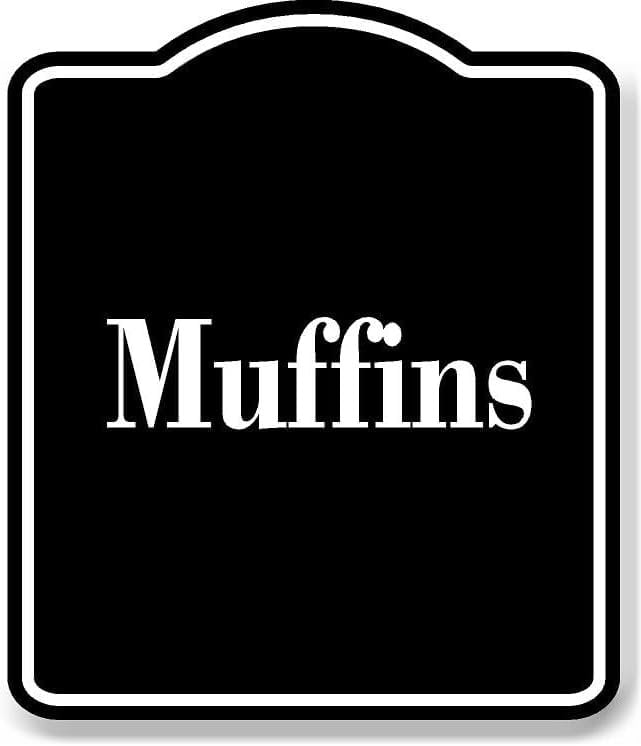 Muffins BLACK Aluminum Composite Sign 8.5''x10'' - Walmart.com