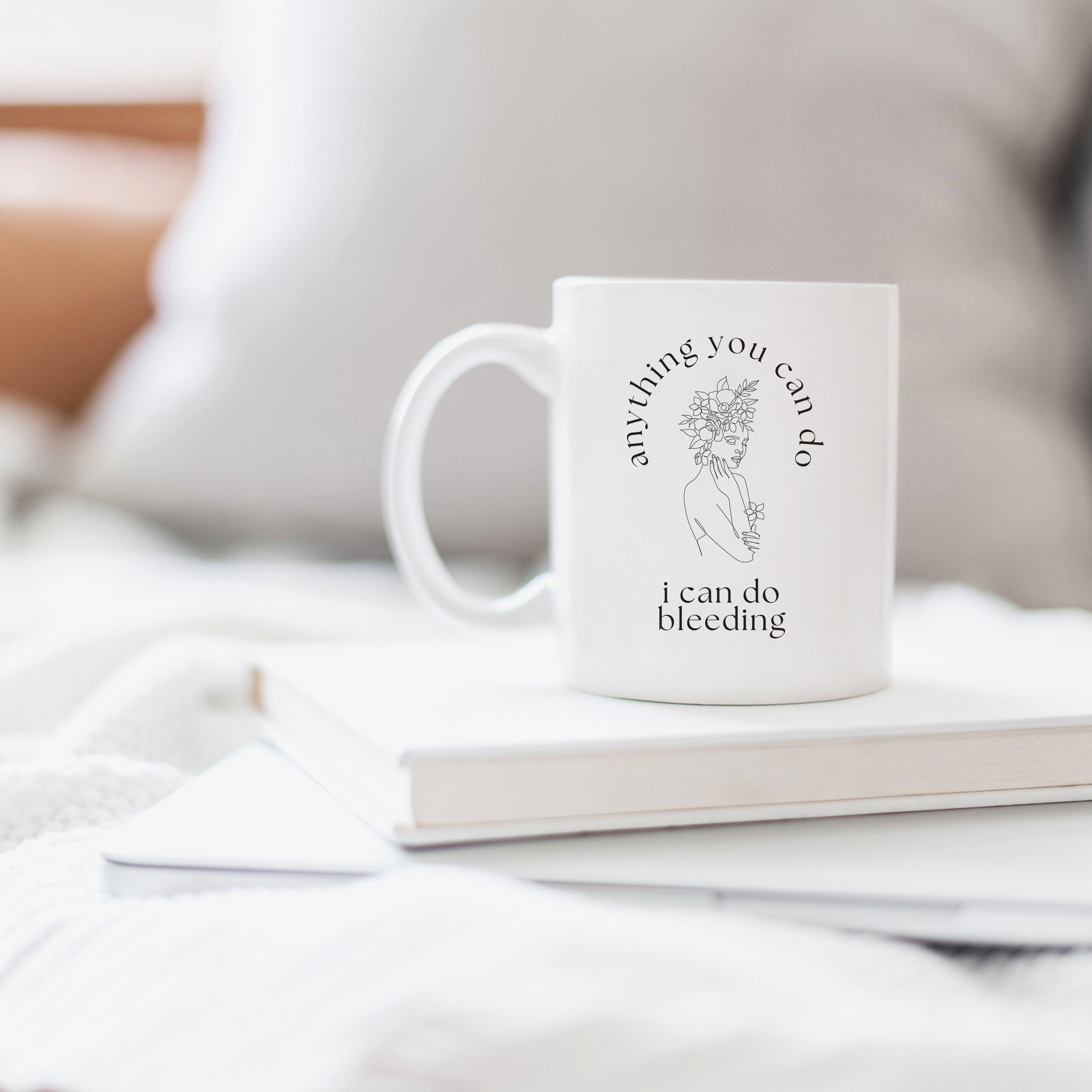 Mug Cup Ceramic Anything You Can Do I Can Do Bleeding Women's Rights ...