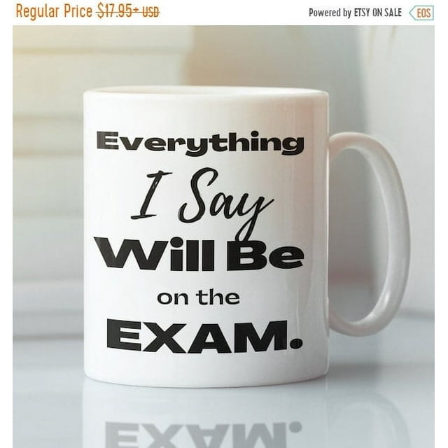 Mug Funny Everything I Say Will Be On The Exam Funny Professor Gift Mug ...