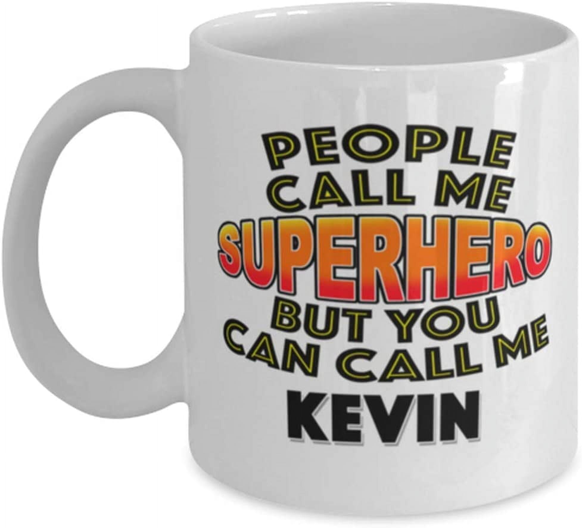 Mug for Kevin People Call Me Superhero But You Can Call Me Kevin ...