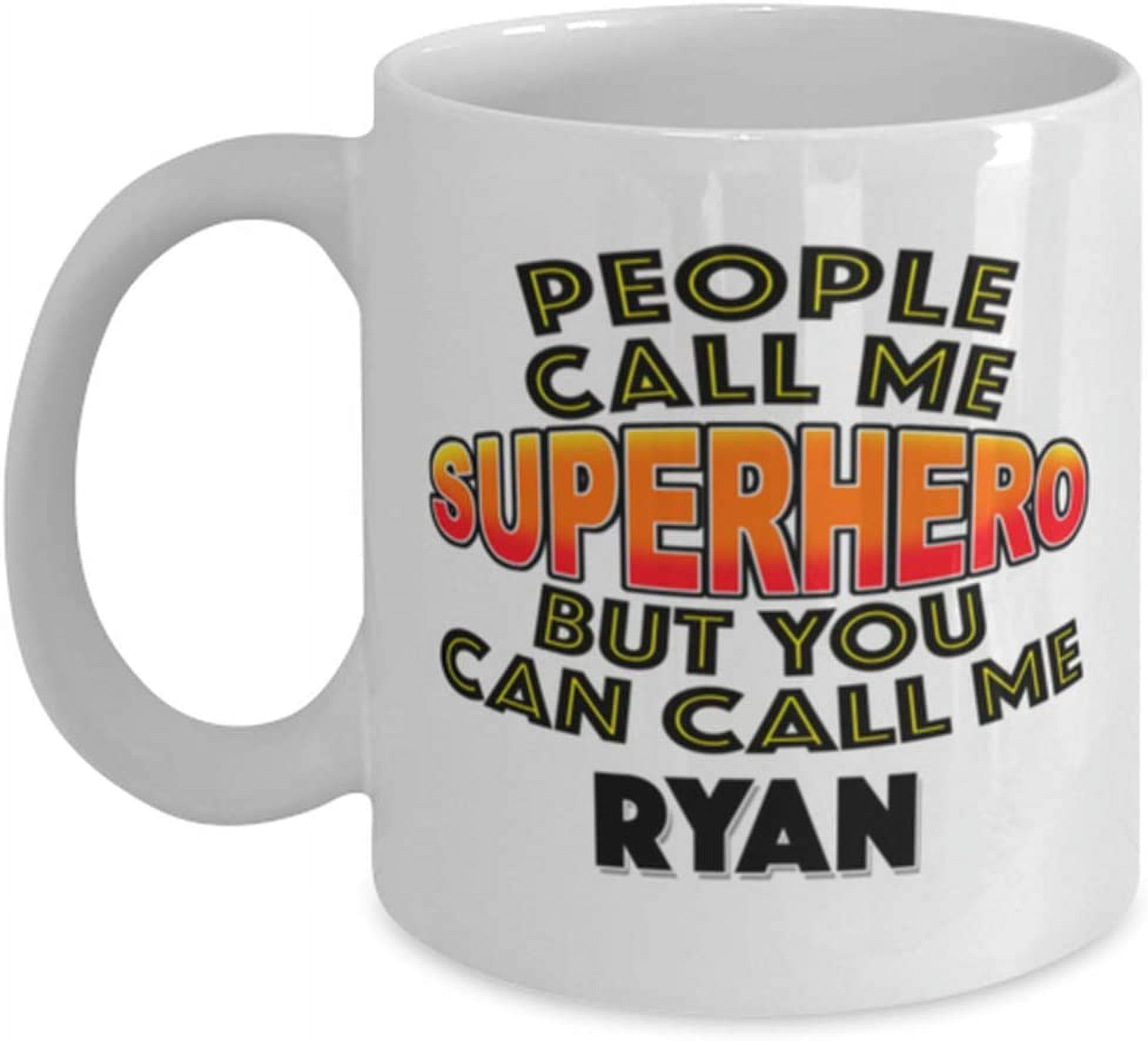 Mug for Ryan People Call Me Superhero But You Can Call Me Ryan Classic ...