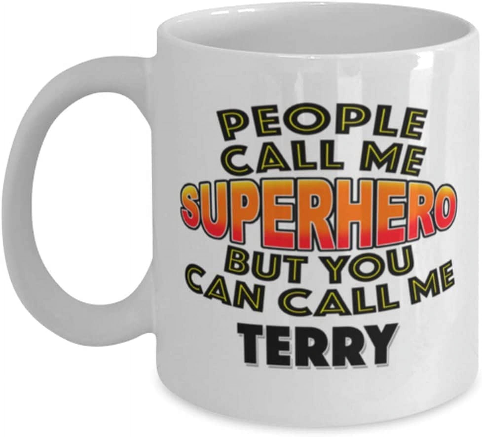 Mug for Terry People Call Me Superhero But You Can Call Me Terry ...