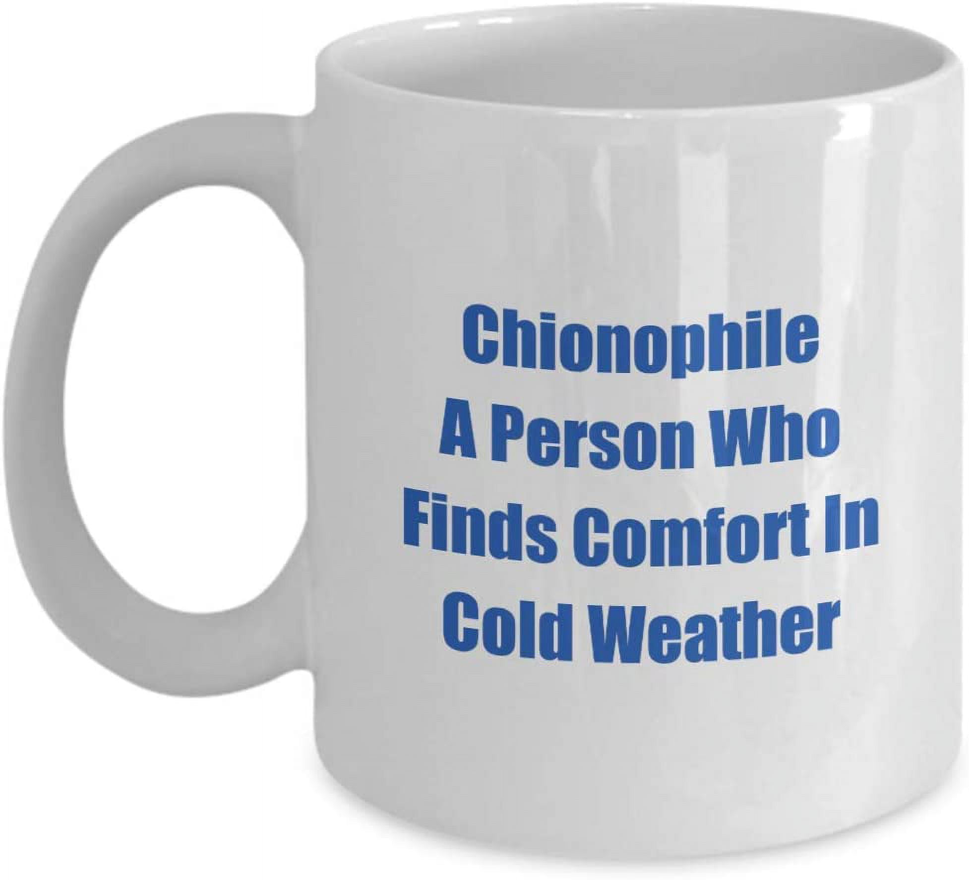 Mug for Your Chionophile A Person Who Finds Comfort In Cold Weather ...