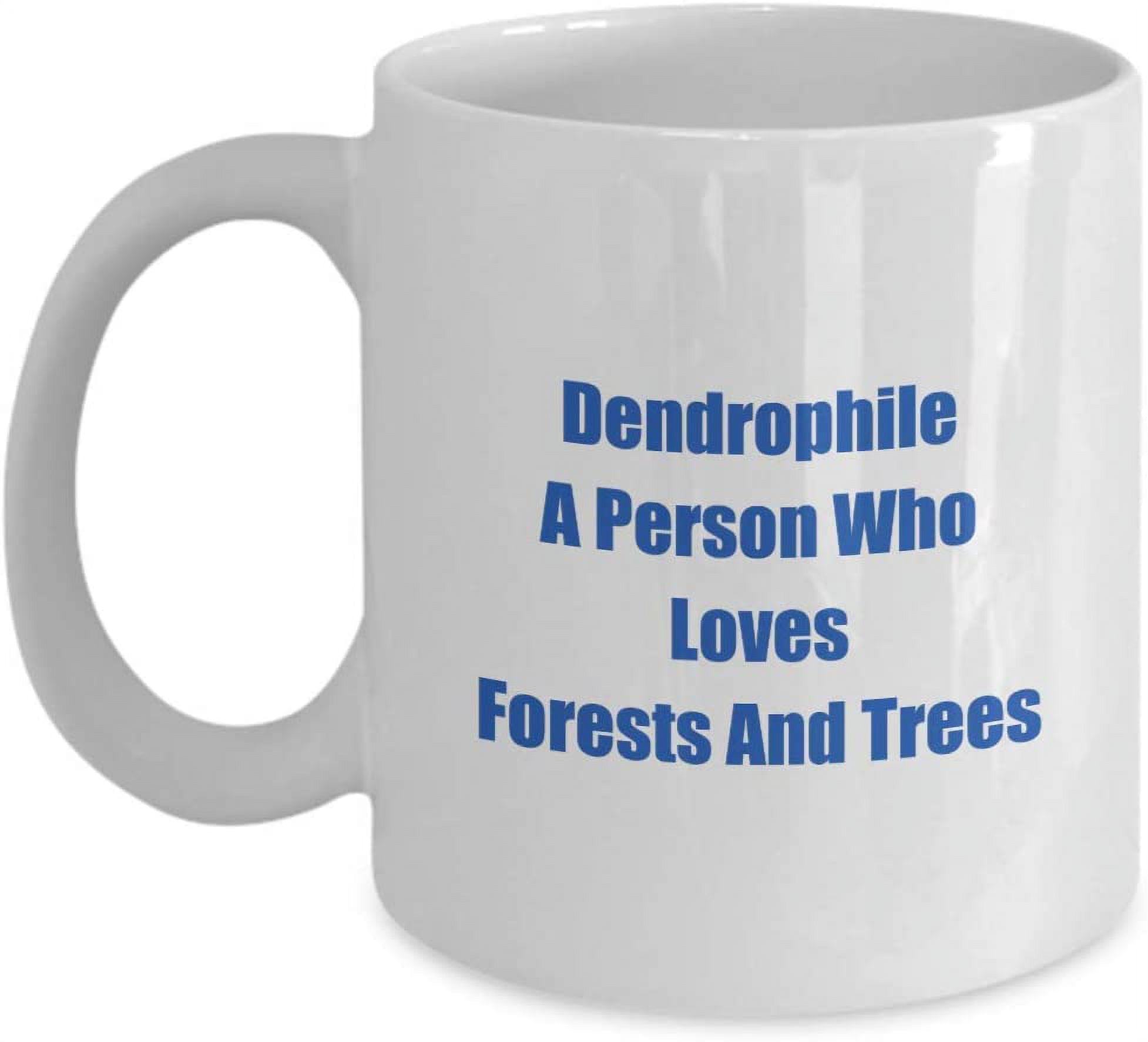Mug for Your Dendrophile A Person Who Loves Forests And Trees Give This ...