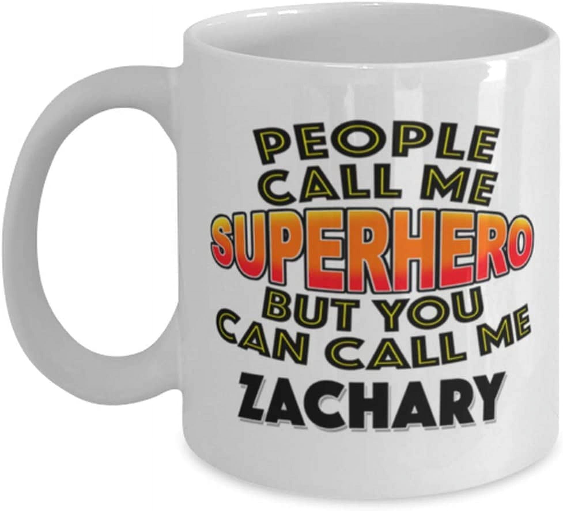 Mug for Zachary People Call Me Superhero But You Can Call Me Zachary ...