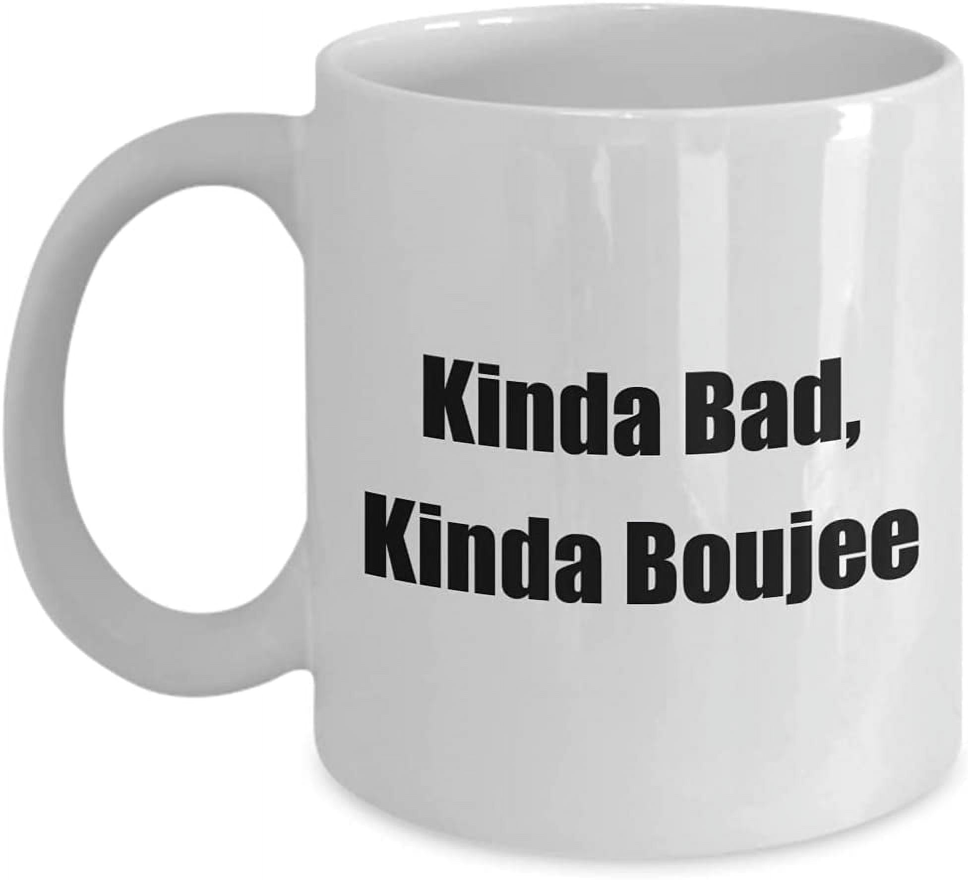 Mugs With Attitude Kinda Bad, Kinda Boujee a Sexy Sassy & Classy Coffee ...