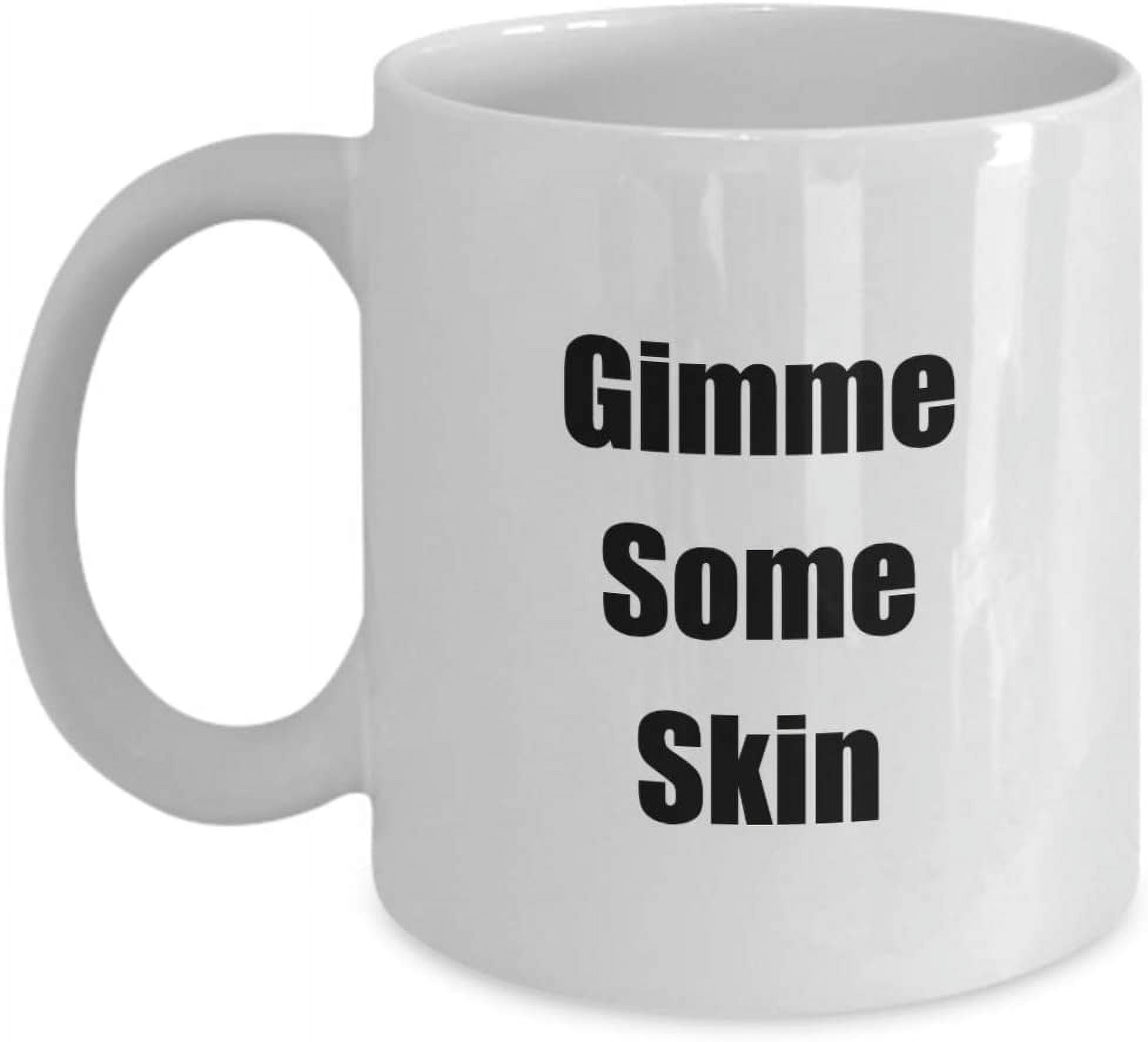 Mugs With Cool Sayings Gimme Some Skin from the 60's to 70's on a ...