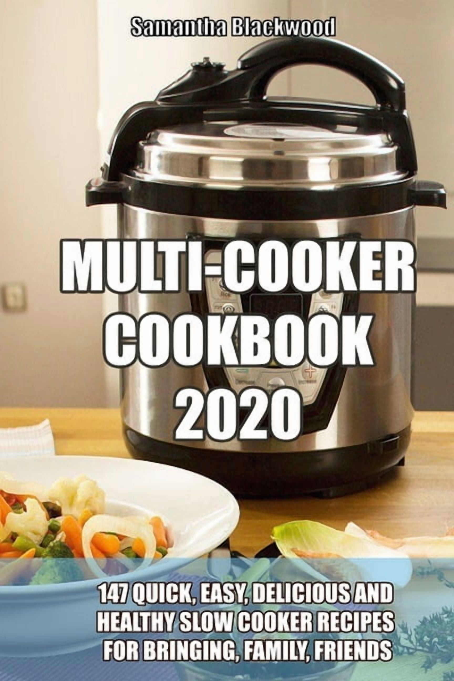 Multi-Cooker Cookbook 2020: 147 Quick, Easy, Delicious and Healthy Slow ...