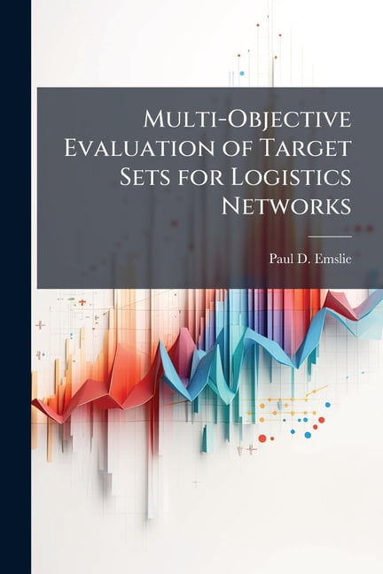Multi-Objective Evaluation of Target Sets for Logistics Networks, (Paperback) - Walmart.com