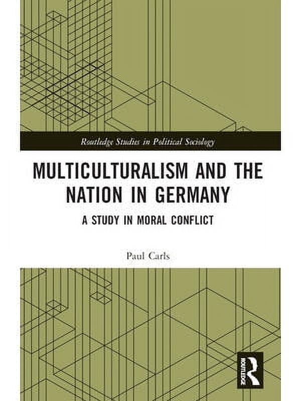 Multiculturalism and the Nation in Germany : A Study in Moral Conflict ...