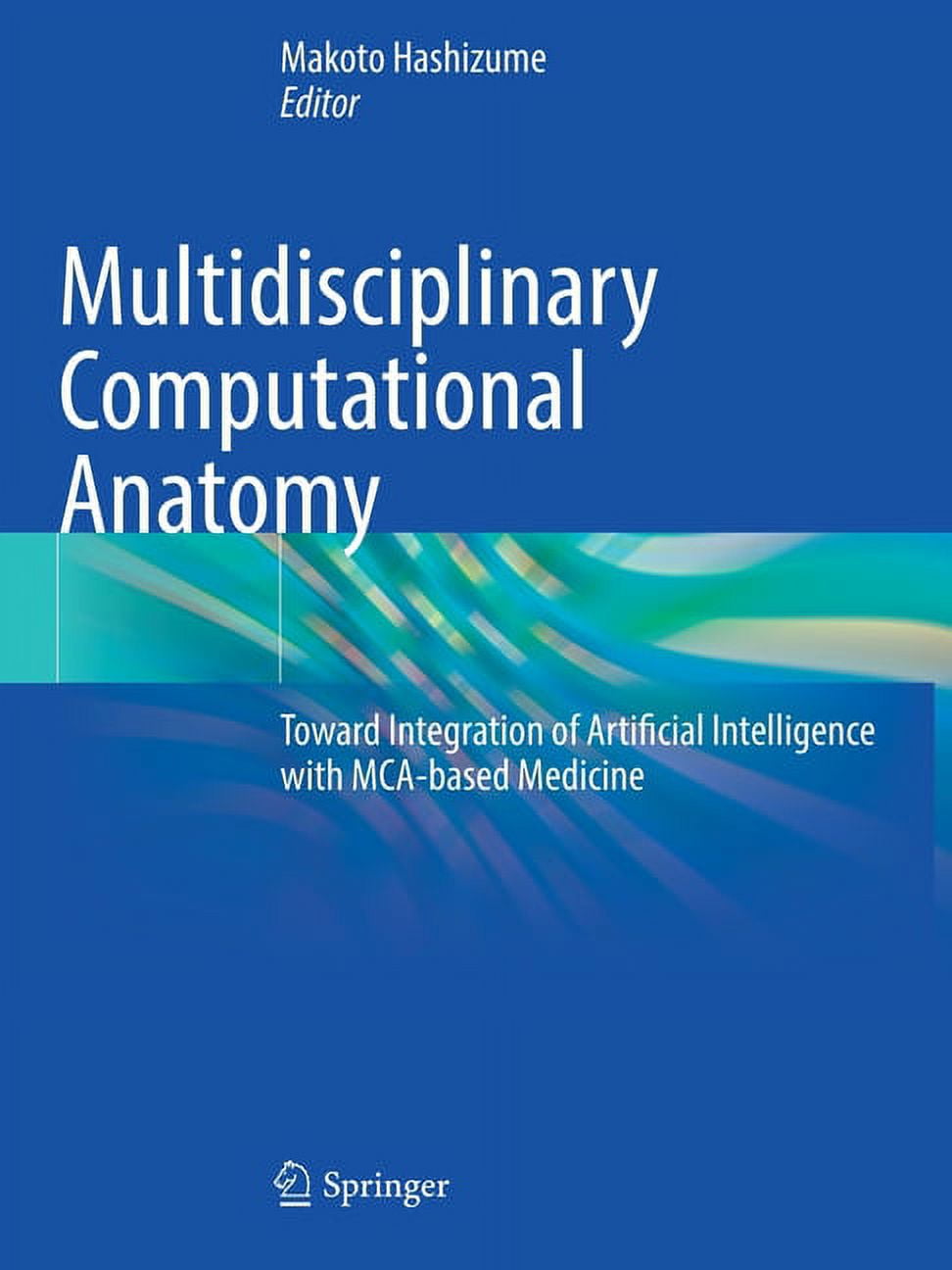 Multidisciplinary Computational Anatomy: Toward Integration of ...