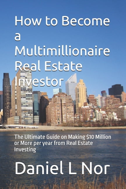 The Multimillionaire How to Become a Multimillionaire Real Estate ...