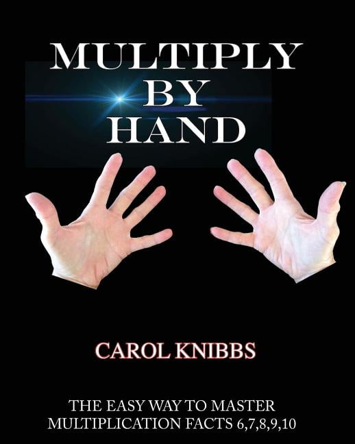 Multiply by Hand: The Easy Way to Master Multiplication Facts 6,7,8,9 ...