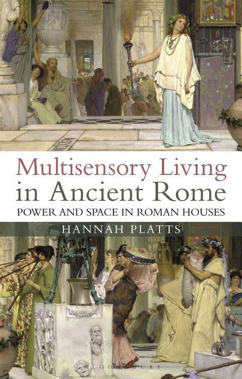 Multisensory Living in Ancient Rome: Power and Space in Roman Houses ...